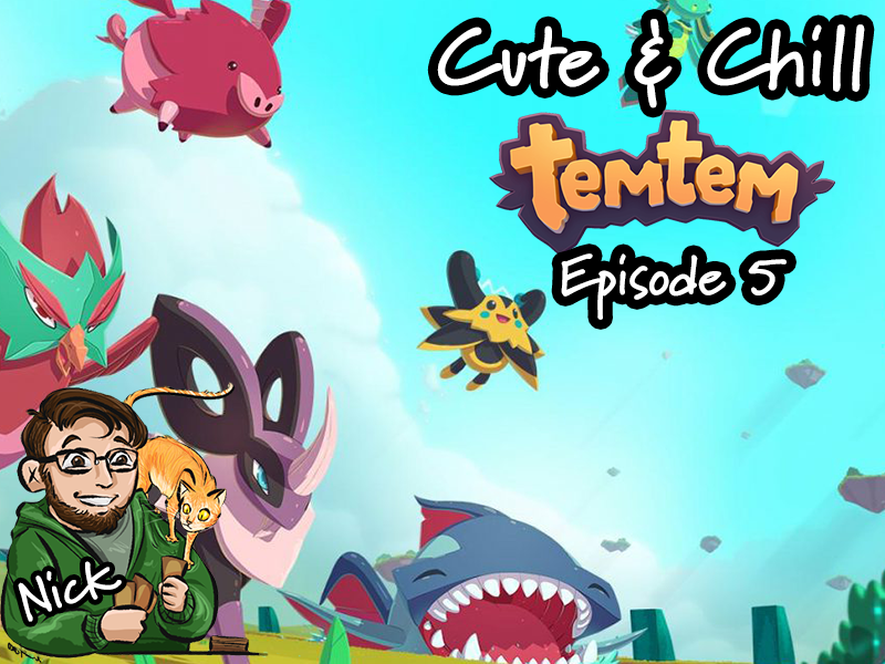 Cute & Chill – TemTem Episode 5 – Triad Gaymers